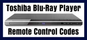 Toshiba Blu-Ray Remote Control Codes - Codes For Universal Remotes